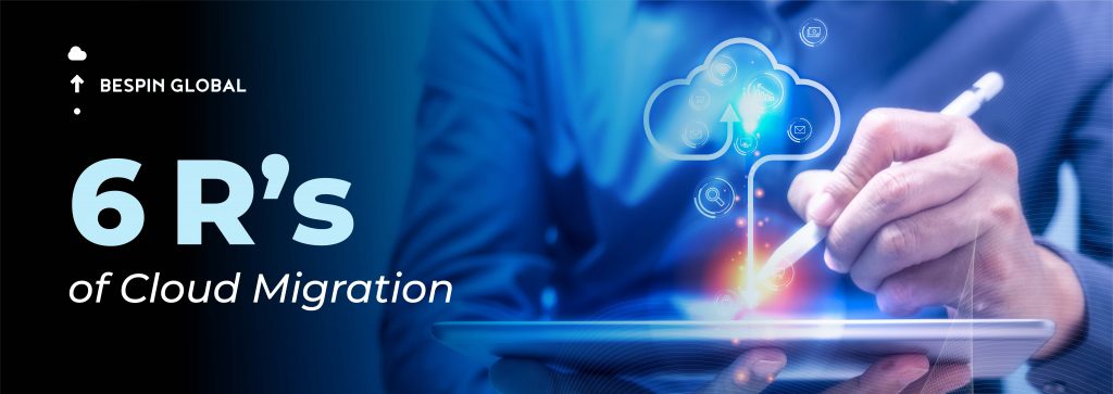 6 R's of Cloud Migration - Bespin Global - Enabling your cloud journey